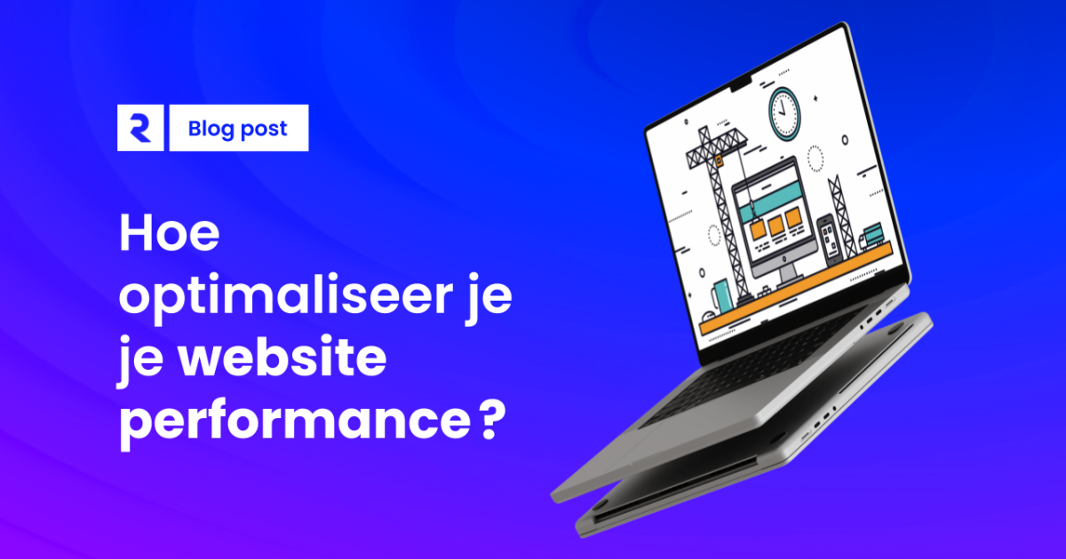 Hoe optimaliseer je de performance van je website? | ROX Digital Agency