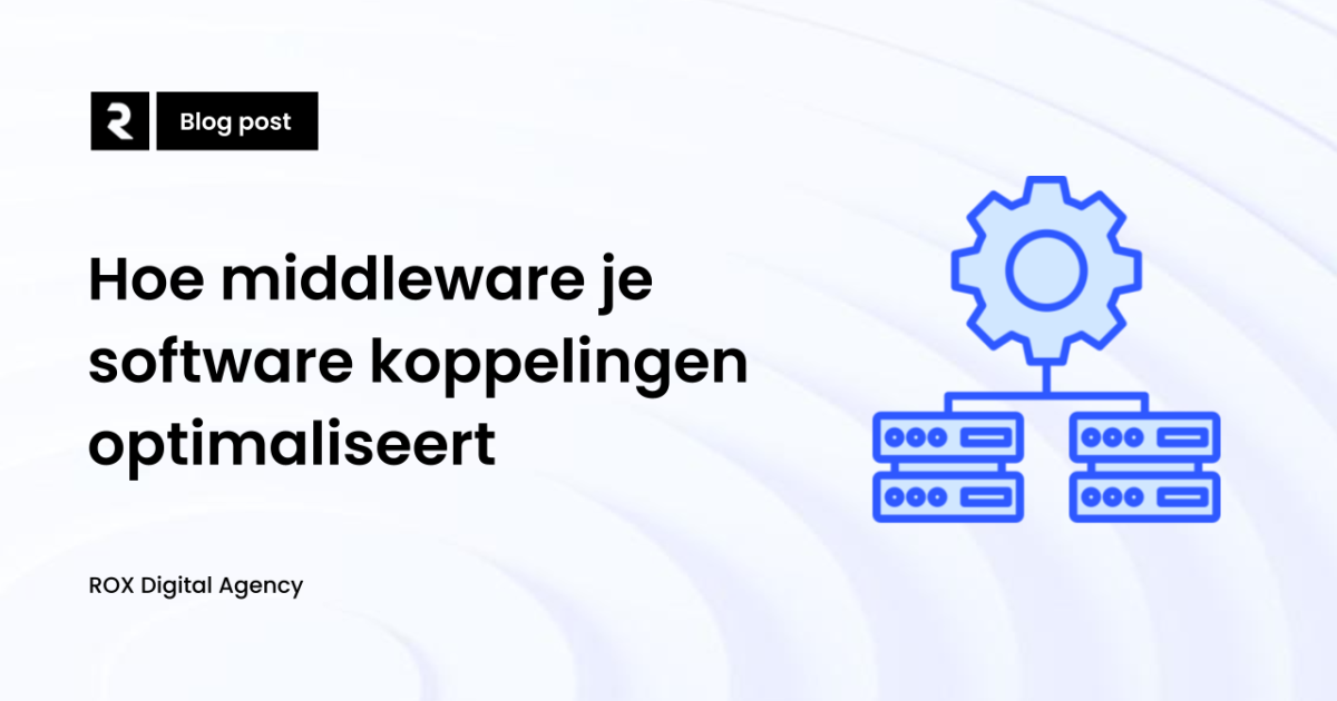 Hoe middleware je software koppelingen optimaliseert | ROX Digital Agency